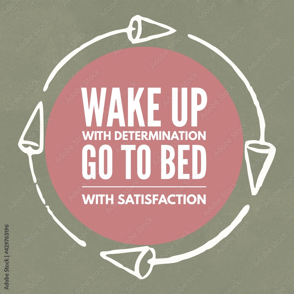 Wake up with determination Go to bed with Satisfaction - Motivational ...