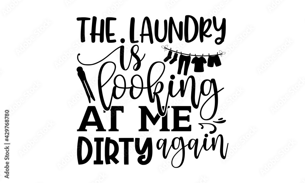 The laundry is looking at me dirty again - Laundry t shirts design ...