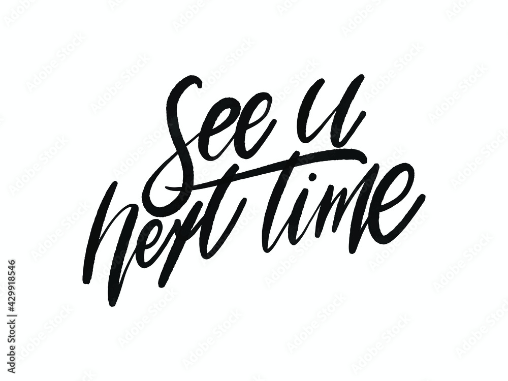 See u next time. Hand written lettering isolated on white background ...