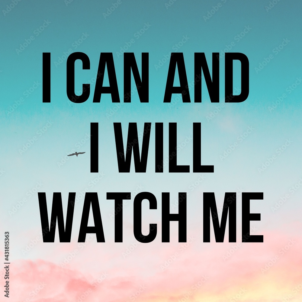 Inspirational and motivational and quote:I can and I will watch me ...