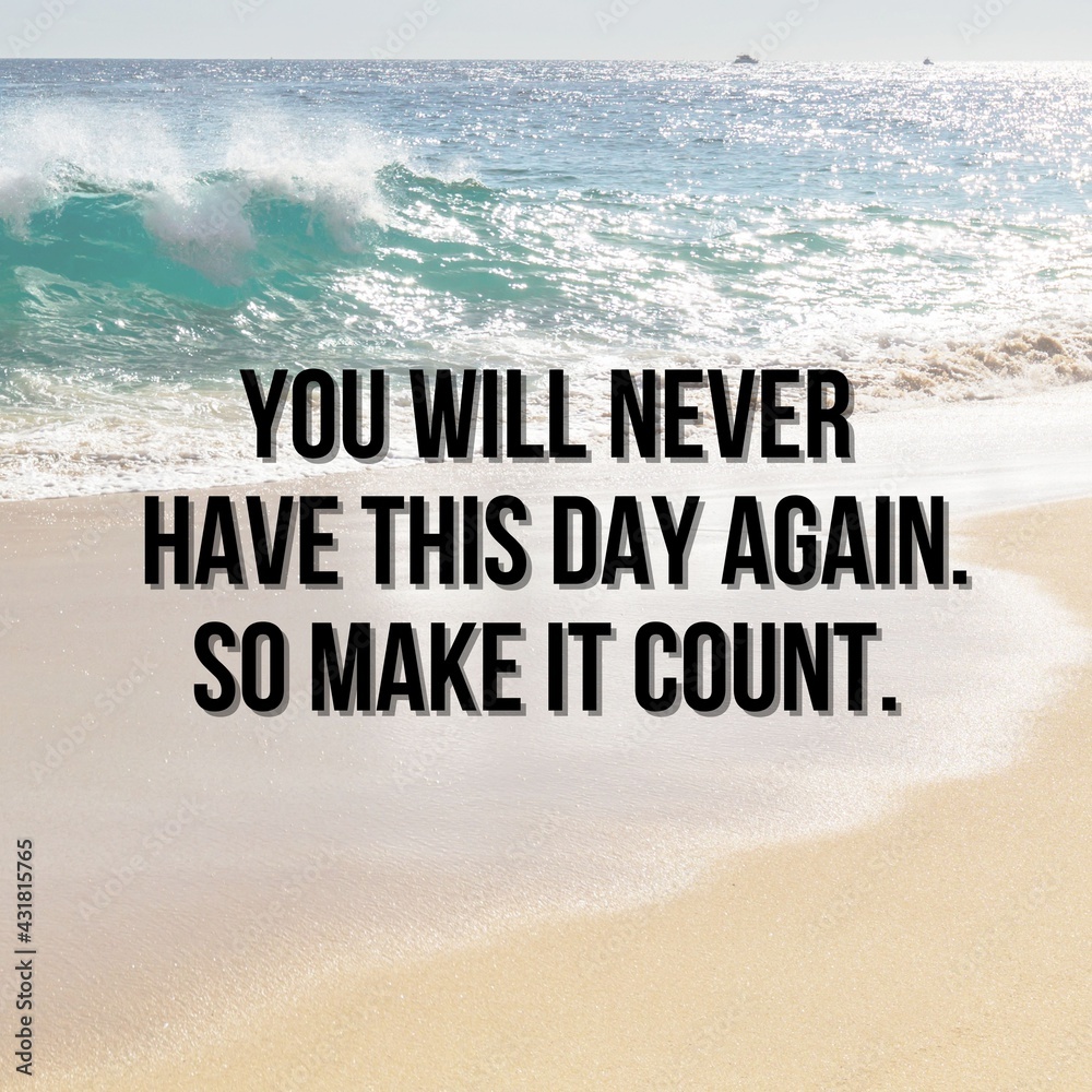 Inspirational and motivational and quote: You will never have this day ...