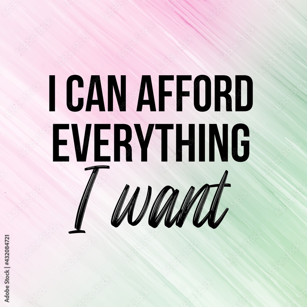 Positive affirmations and inspirational quotes:I can afford everything ...