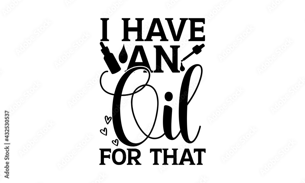 I have an oil for that - Essential Oil t shirts design, Hand drawn ...