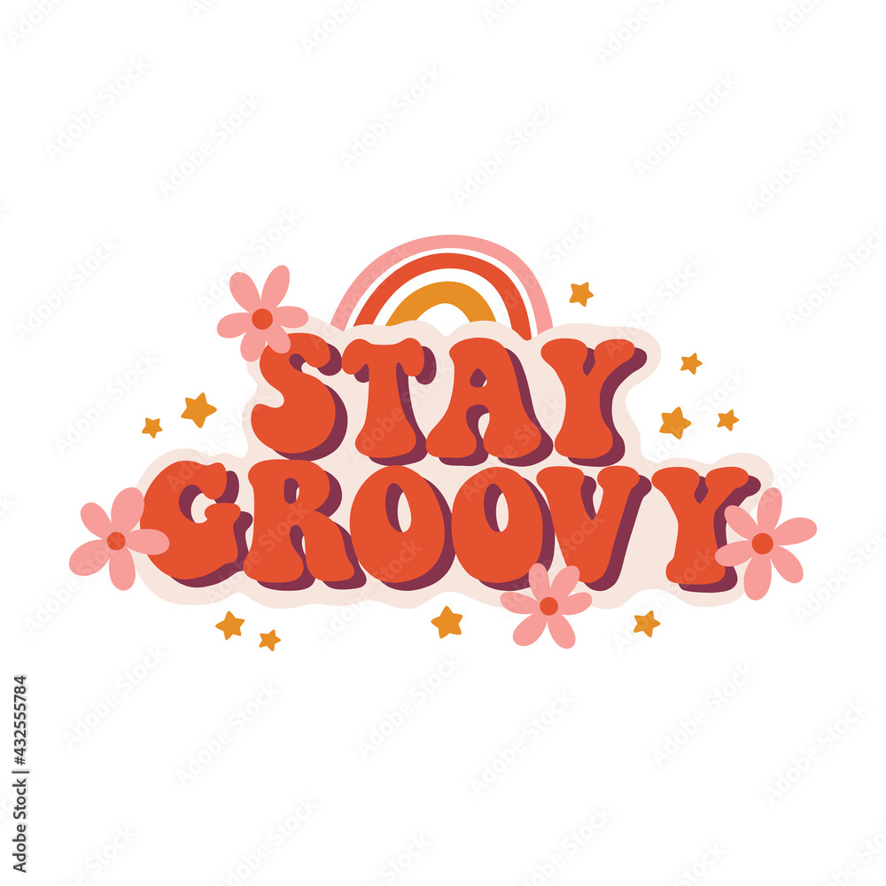 Seventies retro slogan Stay Groovy, with hippie flowers, daisies, with ...