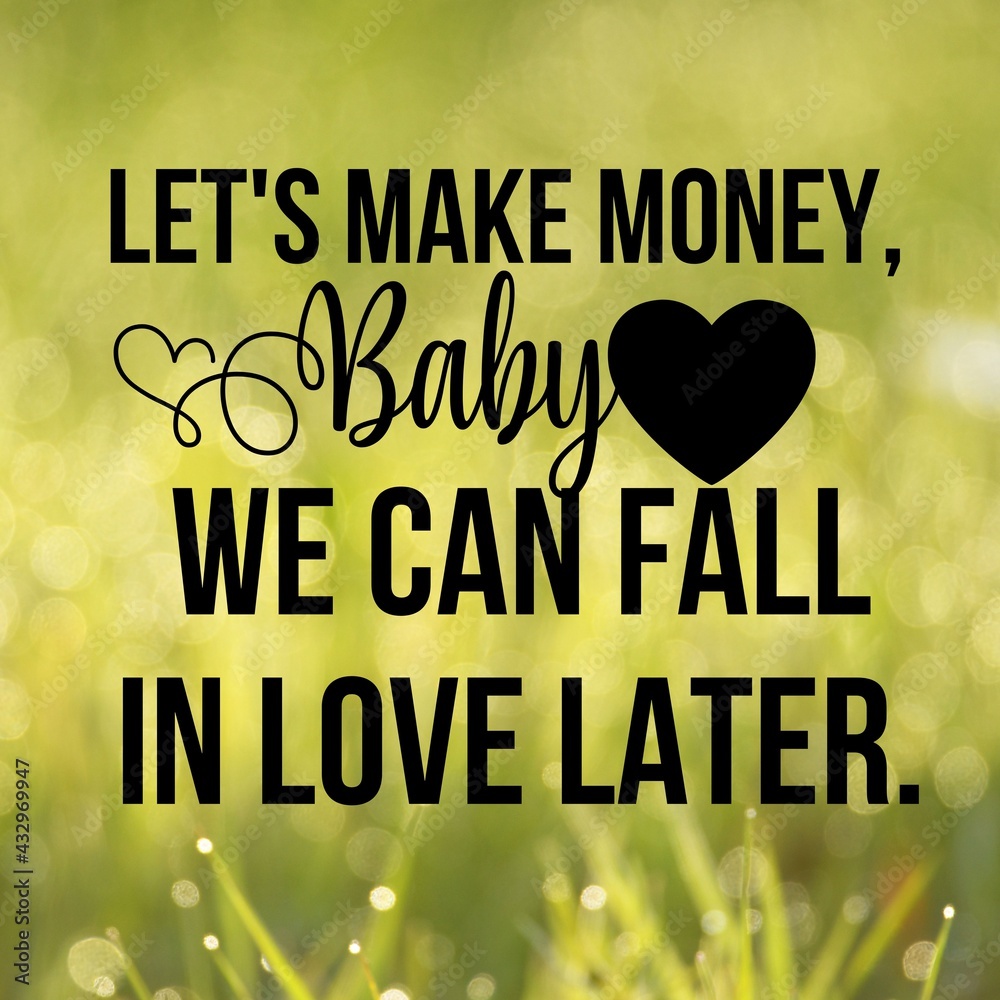 ภาพประกอบสต็อก Let's make money baby we can fall in love later ...