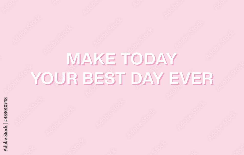 Make today your best day ever. Pastel pink aesthetic. Inspirational ...