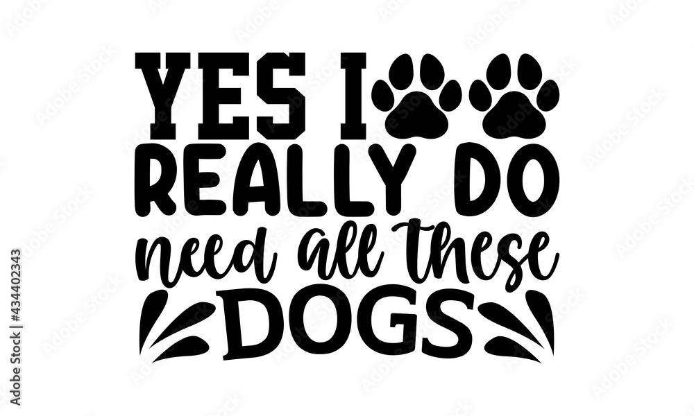 yes I really do need all these dogs - dog mom t shirts design, Hand ...
