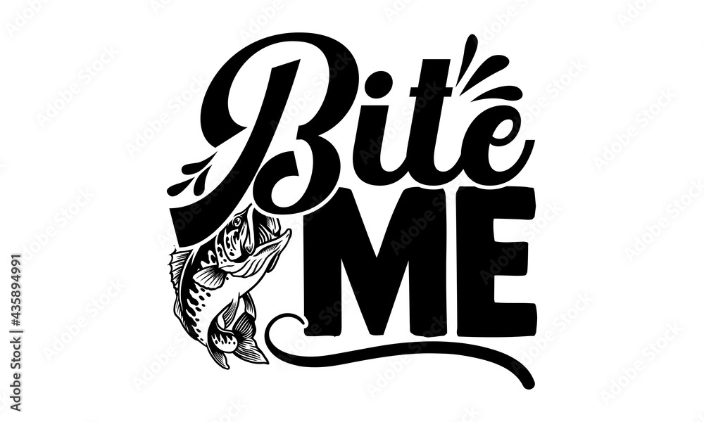 Bite me - Fishing t shirts design, Hand drawn lettering phrase ...