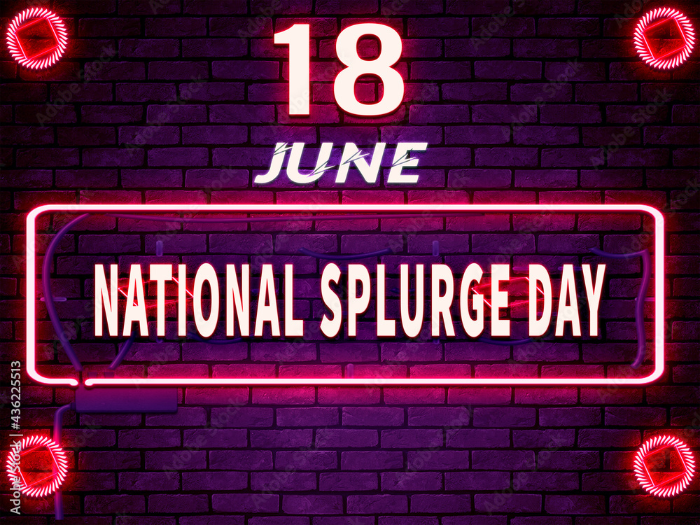 June month day 18, National Splurge Day. Neon Text Effect on Bricks ...