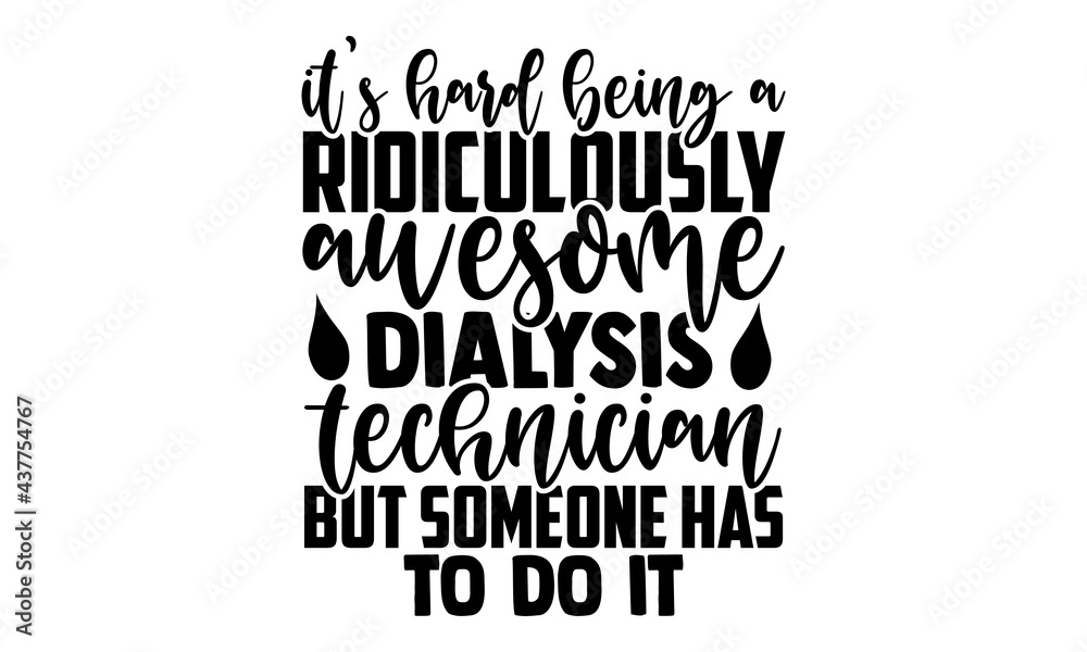 It’s hard being a ridiculously awesome dialysis technician but someone ...