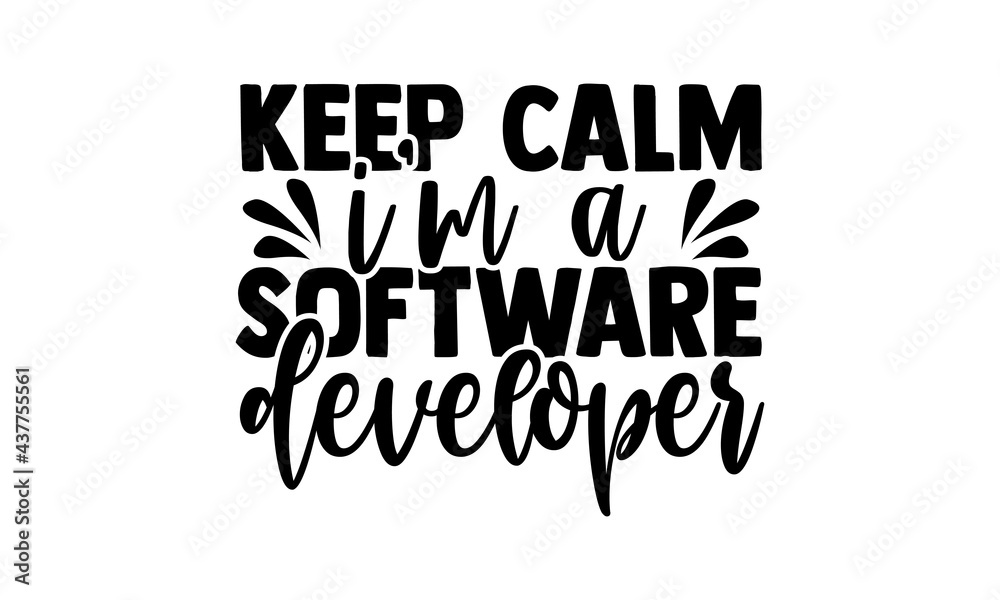 Keep calm I’m a software developer - software developer t shirts design ...