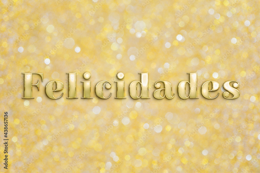 "Felicidades" text in golden letters over shiny gold colored blurred ...