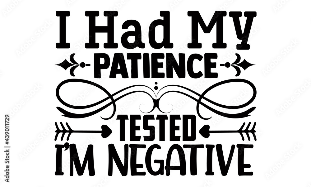 I had my patience tested i'm negative- Funny t shirts design, Hand ...