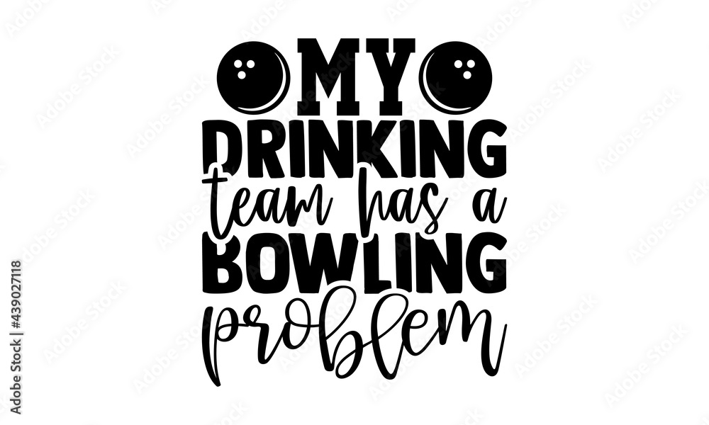 My drinking team has a bowling problem - Bowling t shirts design, Hand ...