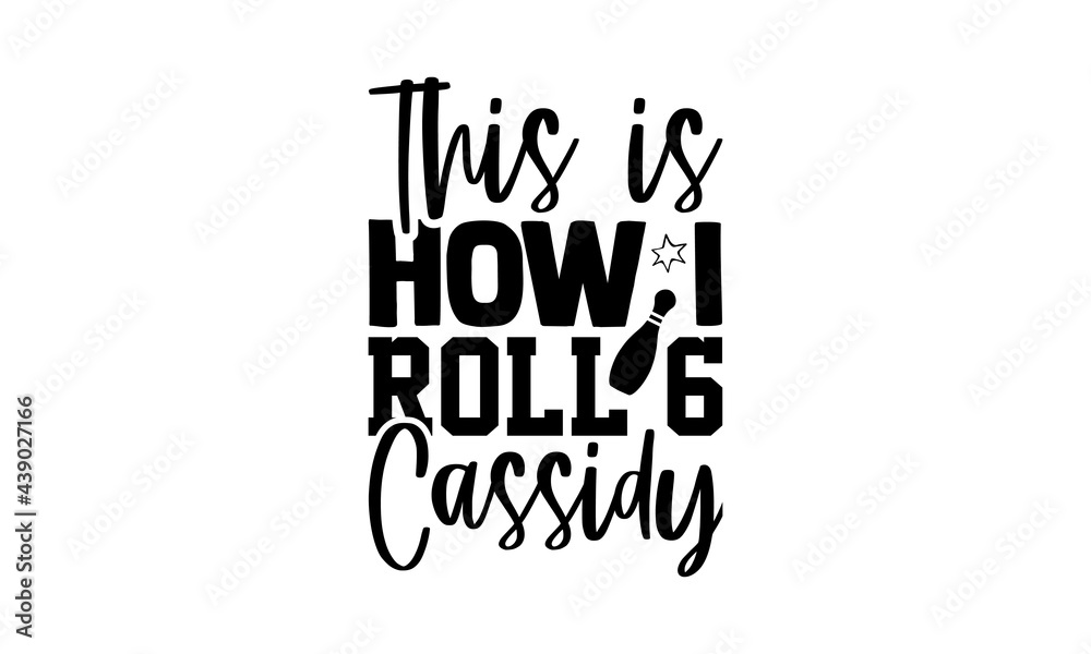 This is how I roll 6 Cassidy - Bowling t shirts design, Hand drawn ...