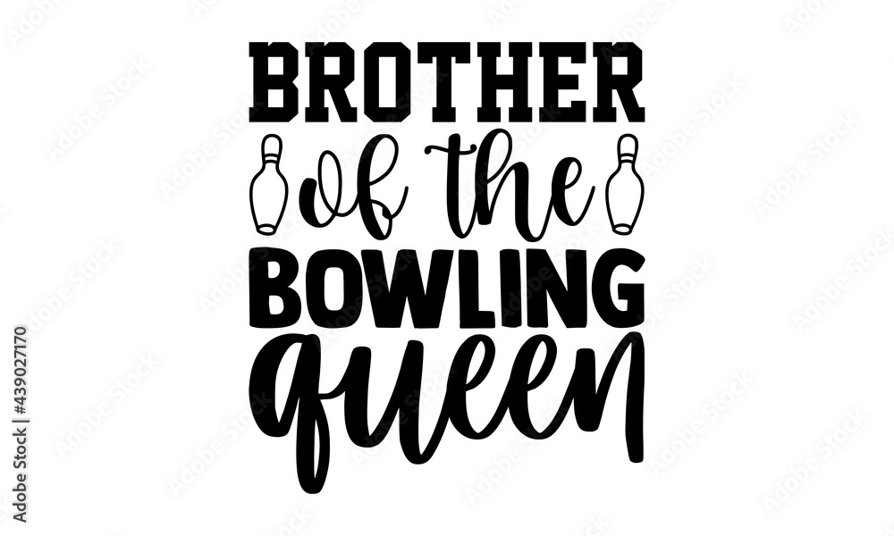 Brother of the bowling queen - Bowling t shirts design, Hand drawn ...