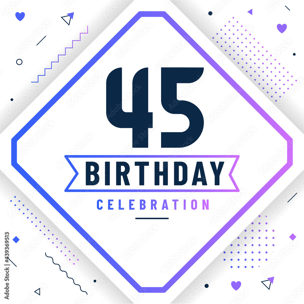 45 years birthday greetings card, 45 birthday celebration background ...