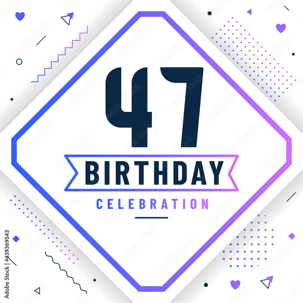 47 years birthday greetings card, 47 birthday celebration background ...
