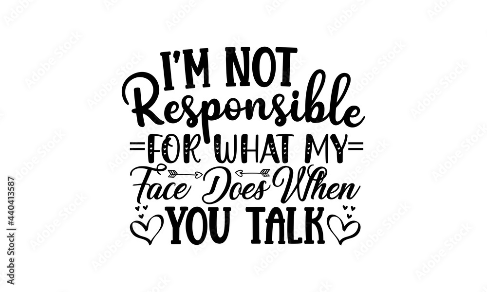 I m Not Responsible For What My Face Does When You Talk SVG Sarcastic Bundle Svg Sarcasm Svg i-m-not-responsible-for-what-my-face-does-when-you-talk-svg-sarcastic-bundle-svg-sarcasm-svg