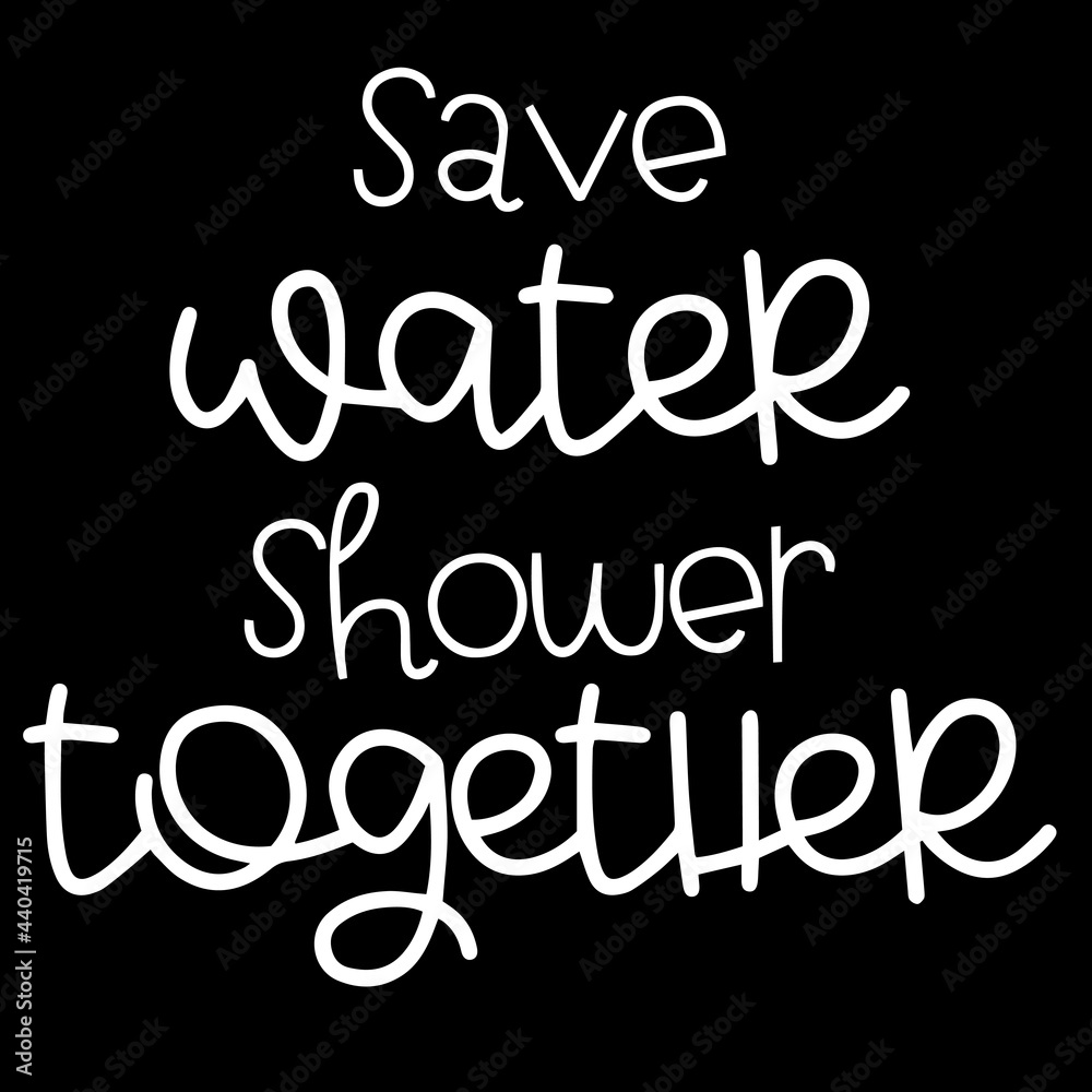 Save Water Shower Together On Black Background Inspirational Quotes