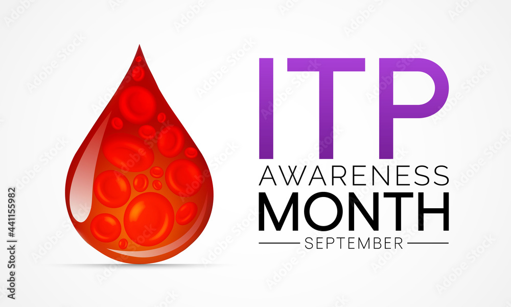 ITP (Immune thrombocytopenic purpura) awareness month is observed every ...