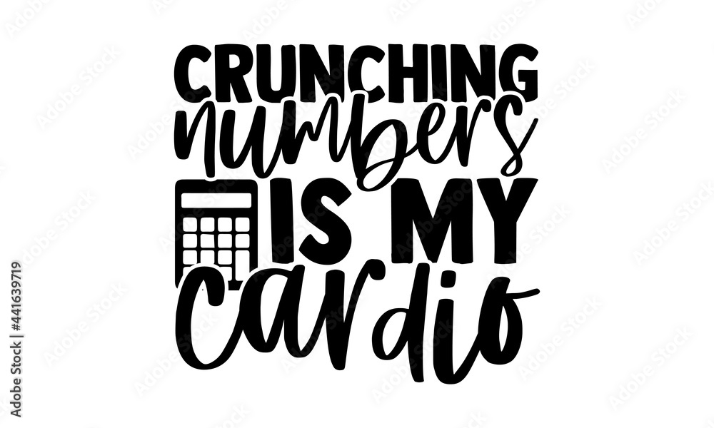 Crunching numbers is my cardio - Accountant t shirts design, Hand drawn ...