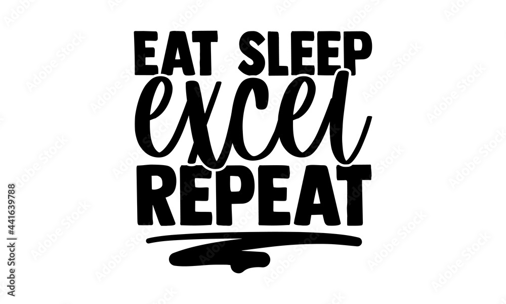 Eat sleep excel repeat - Accountant t shirts design, Hand drawn ...