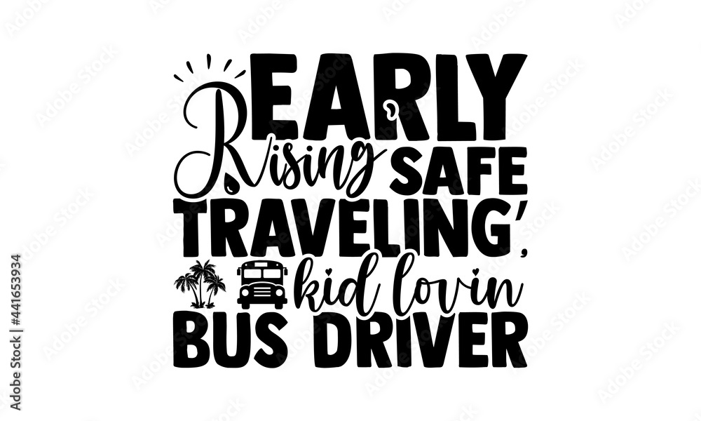 Early rising’ safe traveling’ kid lovin’ bus driver - Bus driver t ...