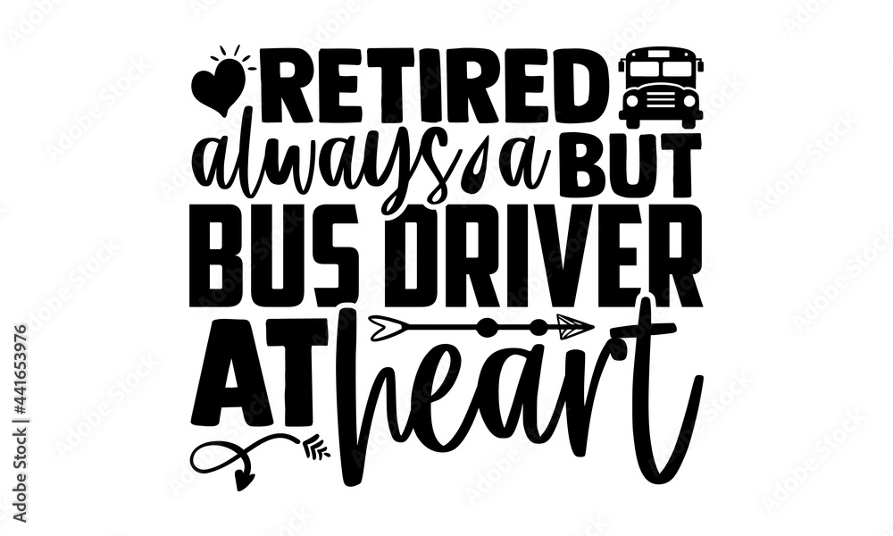 Retired but always a bus driver at heart - School Bus Driver Hand drawn ...
