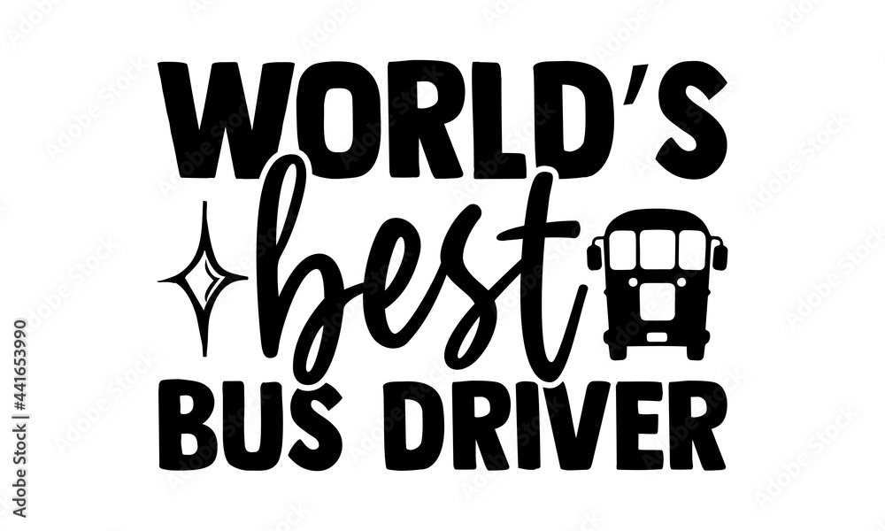 World’s best bus driver - School Bus Driver Hand drawn lettering phrase ...