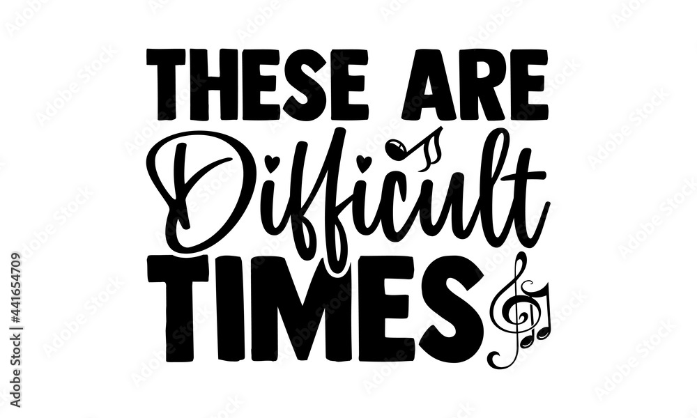 These are difficult times - Musician Hand drawn lettering phrase ...