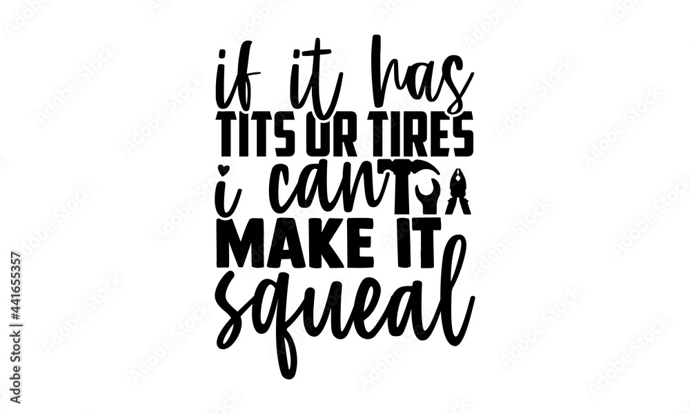 If it has tits or tires I can make it squeal - Mechanic Hand drawn ...