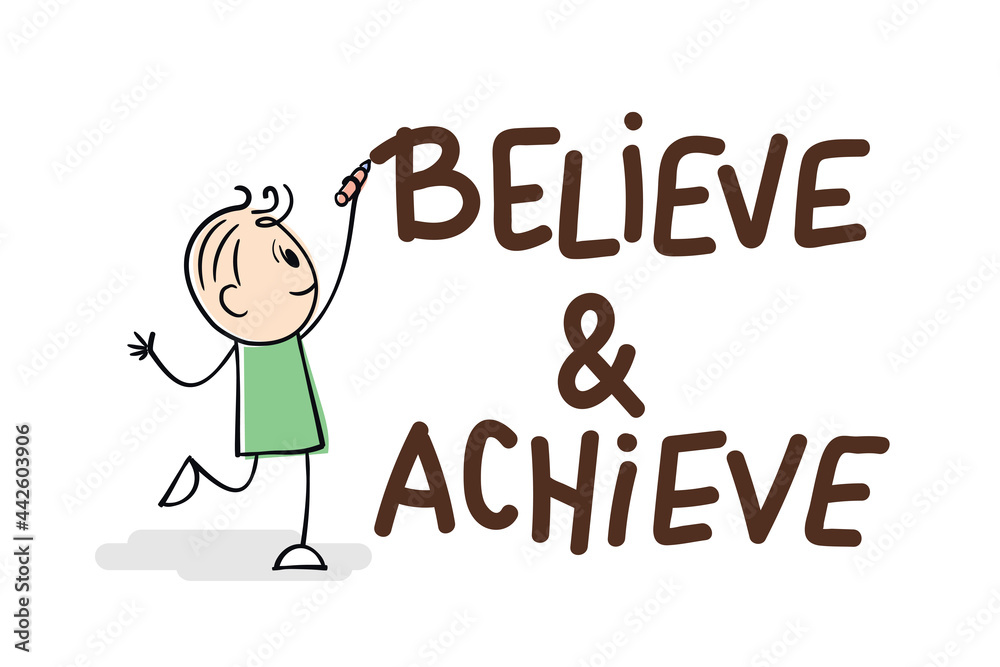 Funny stick man holding pencil and writes motivation slogan. Believe ...