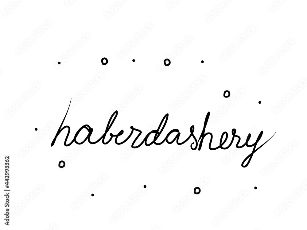 Haberdashery, phrase handwritten. Black calligraphy text. Isolated word ...