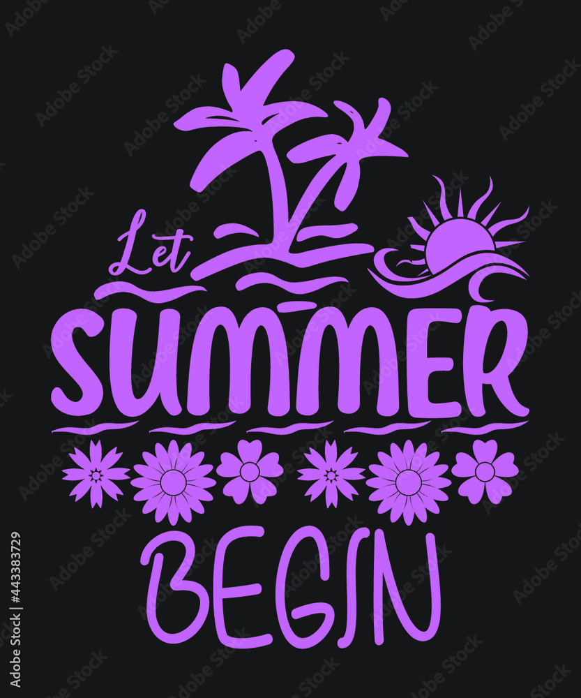 let Summer Begin Svg Vector T Shirt Printable Design For Summer Love ...