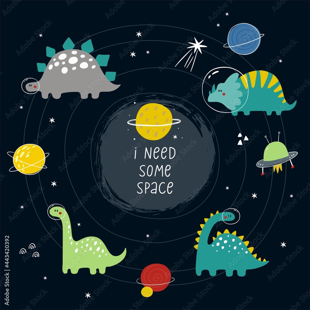 Cute cartoon print with dinosaur in space. Handwritten quote - I need ...