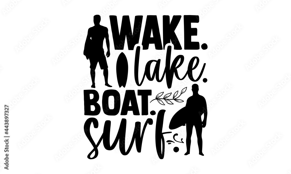 Wake. Lake. Boat. Surf. - Surfing t shirt design, Hand drawn lettering ...
