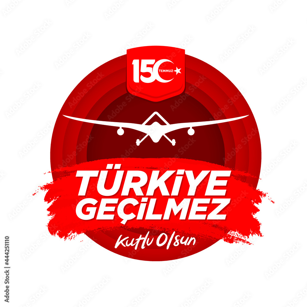 15 Temmuz. Turkiye Gecilmez, Kutlu Olsun(Translation: 15 July. Onward ...