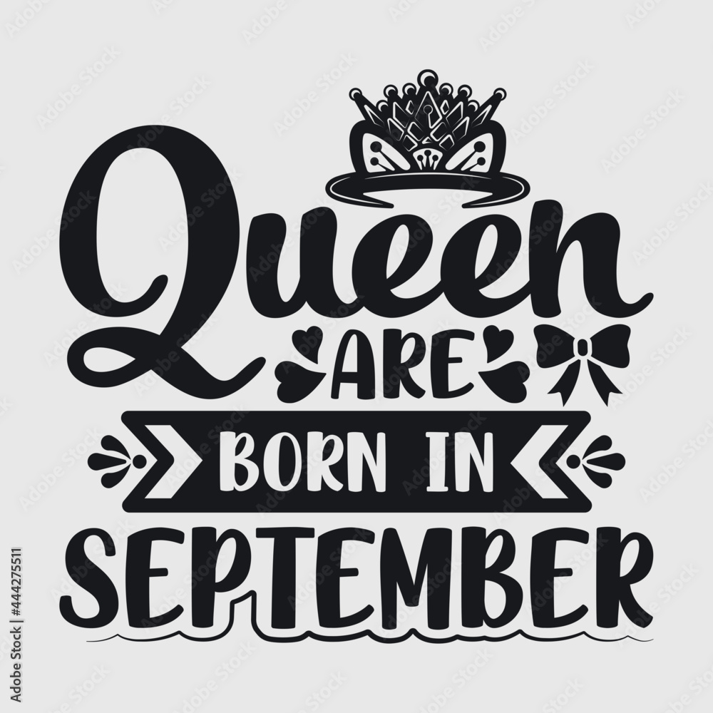 Vetor de Queen Are Born In September Svg | Birthday Svg | September ...