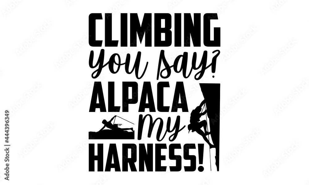 Climbing You Say? Alpaca My Harness! - Rock Climbing t shirts design ...