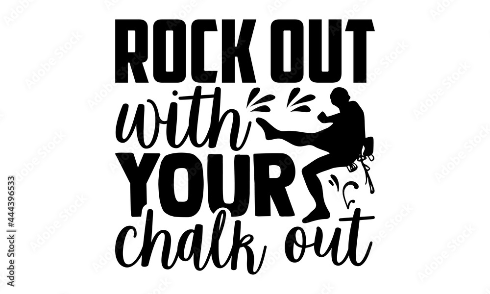 Rock Out With Your Chalk Out - Rock Climbing t shirts design, Hand ...
