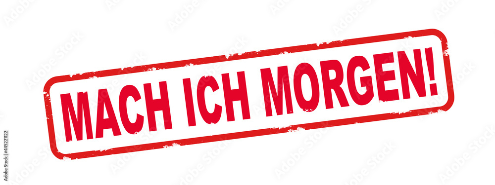Roter Stempel mit dem Worten: MACH ICH MORGEN, isoliert auf weißem ...