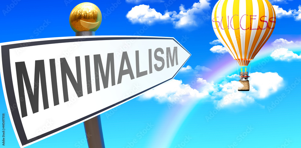 Minimalism leads to success - shown as a sign with a phrase Minimalism ...