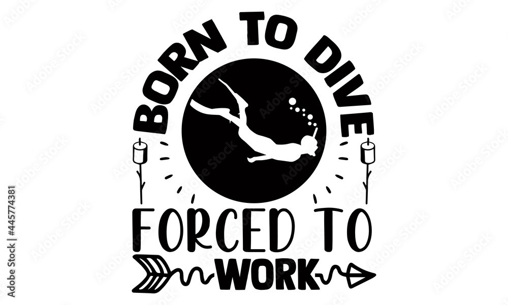 Born to dive forced to work- Scuba Diving t shirts design, Hand drawn lettering phrase ...