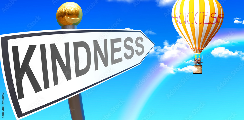 Kindness leads to success - shown as a sign with a phrase Kindness ...