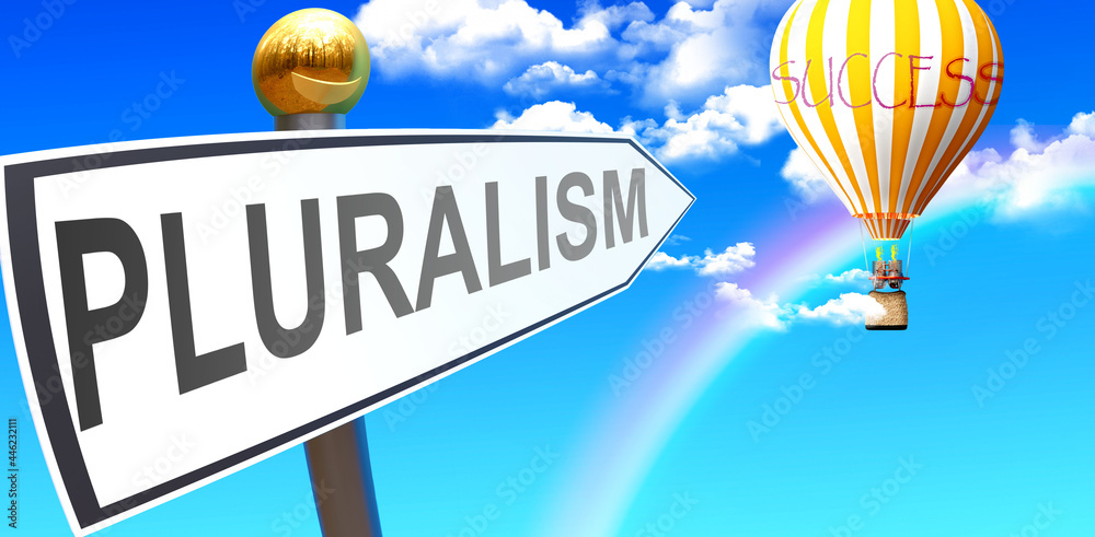 Pluralism leads to success - shown as a sign with a phrase Pluralism ...
