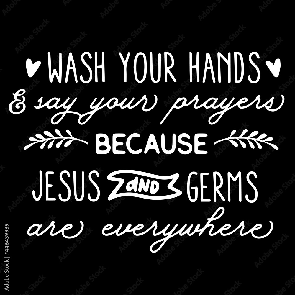 wash your hand and say your prayers because jesus and germs are ...