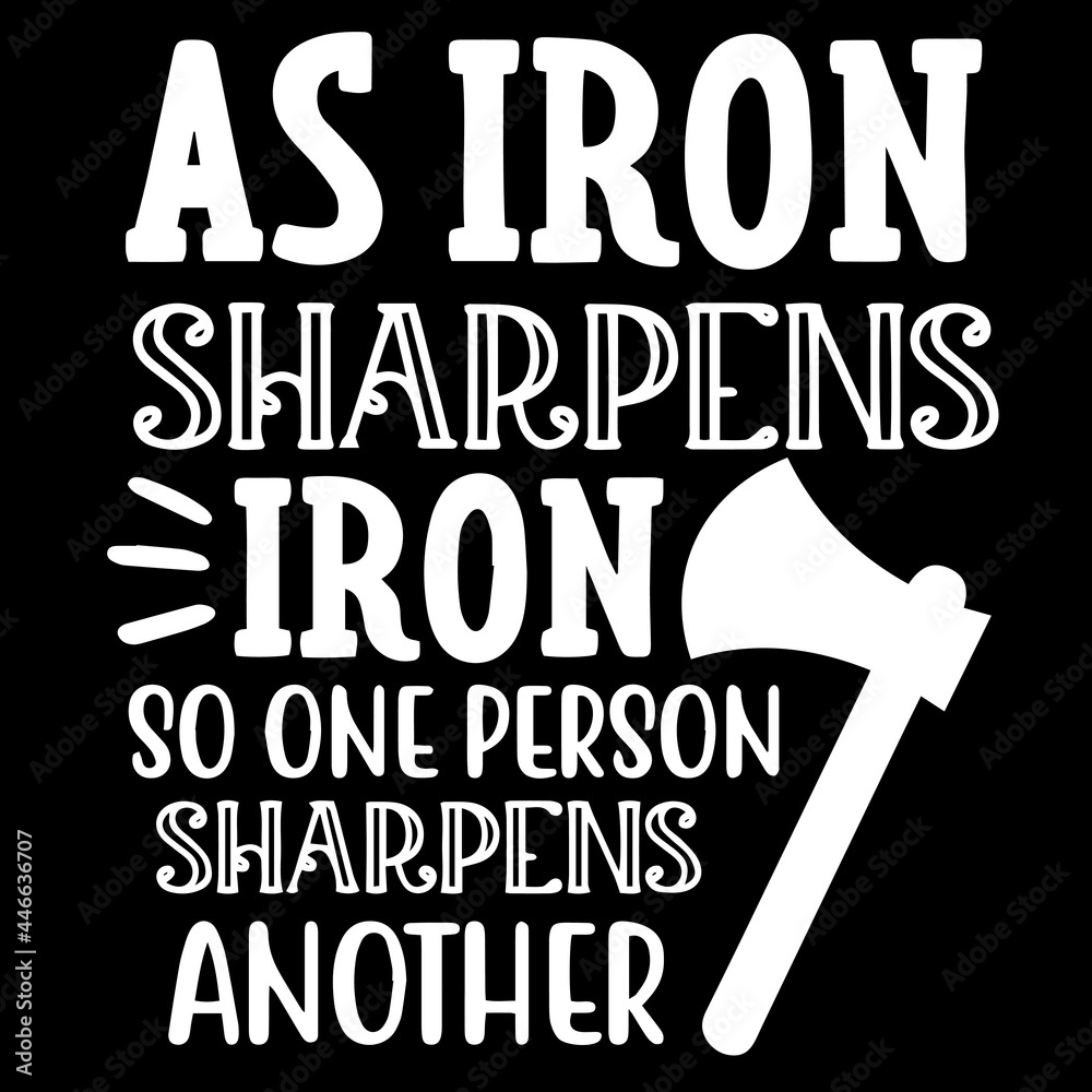 as iron sharpens iron so one person sharpens another on black ...