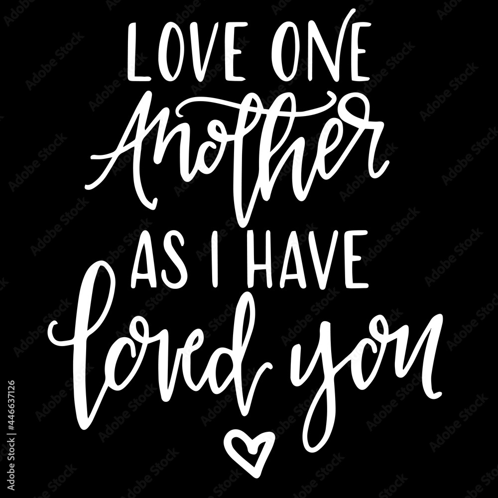 love one another as i have loved you on black background inspirational ...