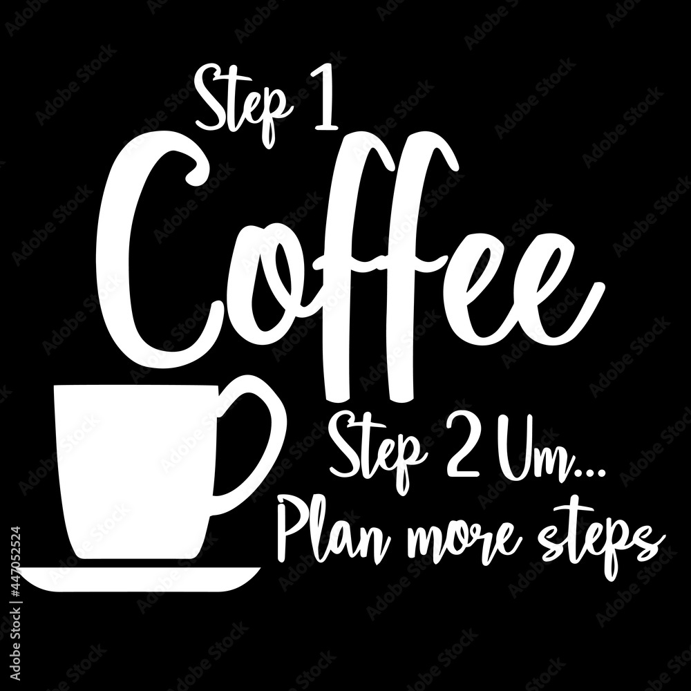 step 1 coffee step 2 um plan more steps on black background ...